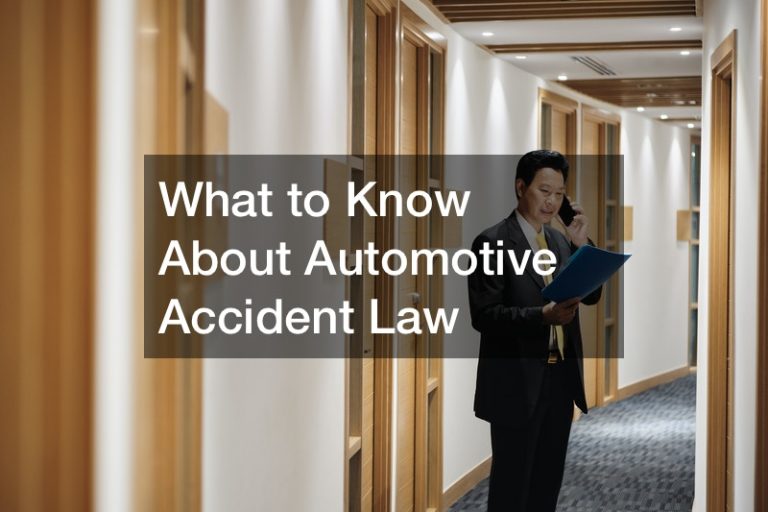 What to Know About Automotive Accident Law - Legal Business News